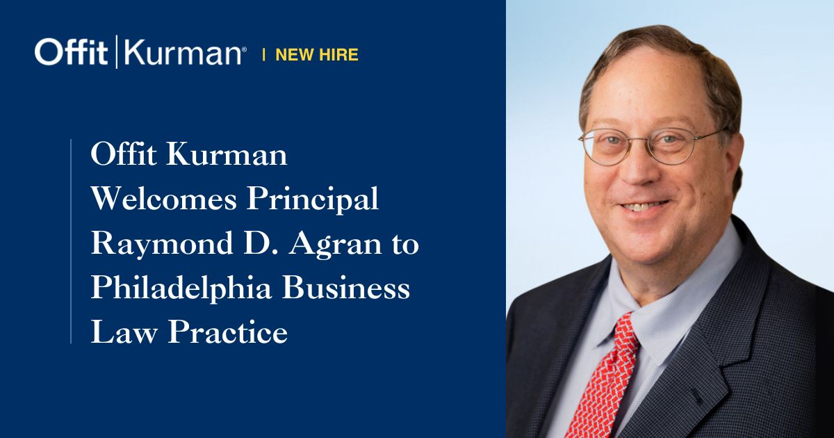 Offit Kurman Welcomes Principal Raymond D. Agran to Philadelphia ...
