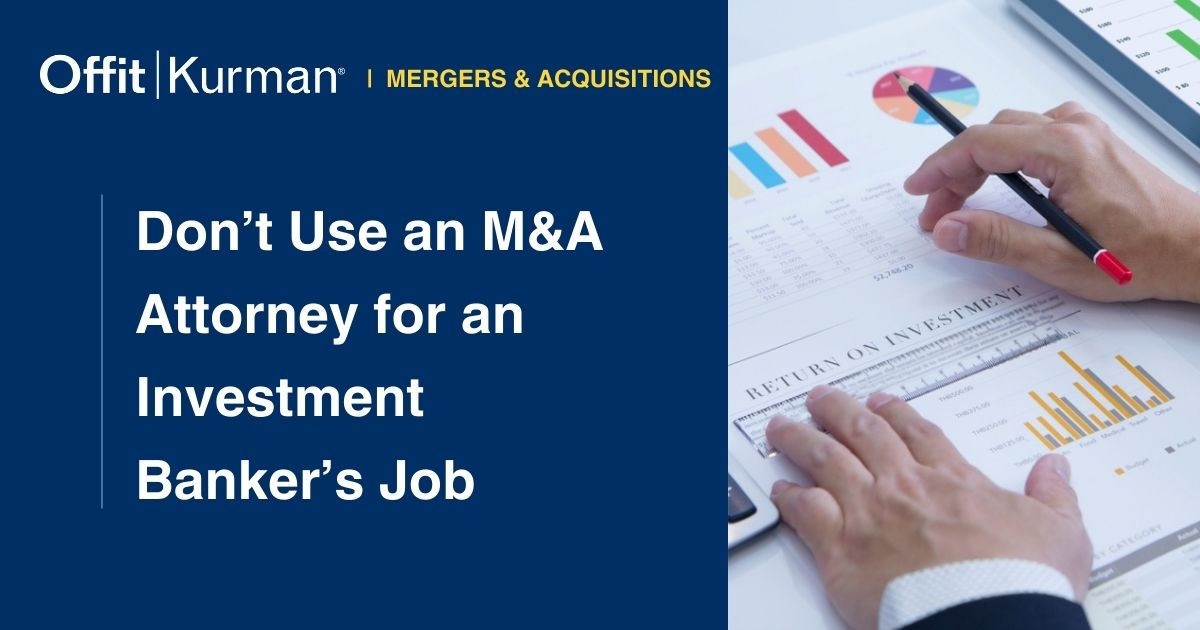 Don’t Use an M&A Attorney for an Investment Banker’s Job | Offit Kurman ...