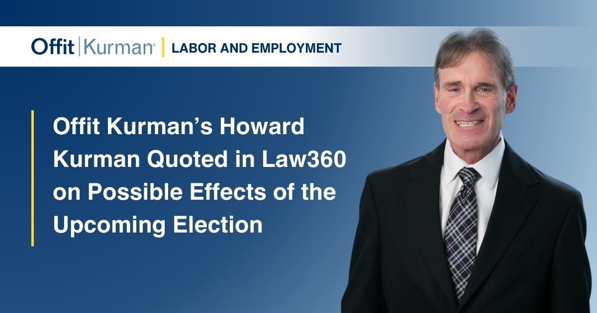 Offit Kurman’s Howard Kurman Quoted in Law360 on Possible Effects of ...