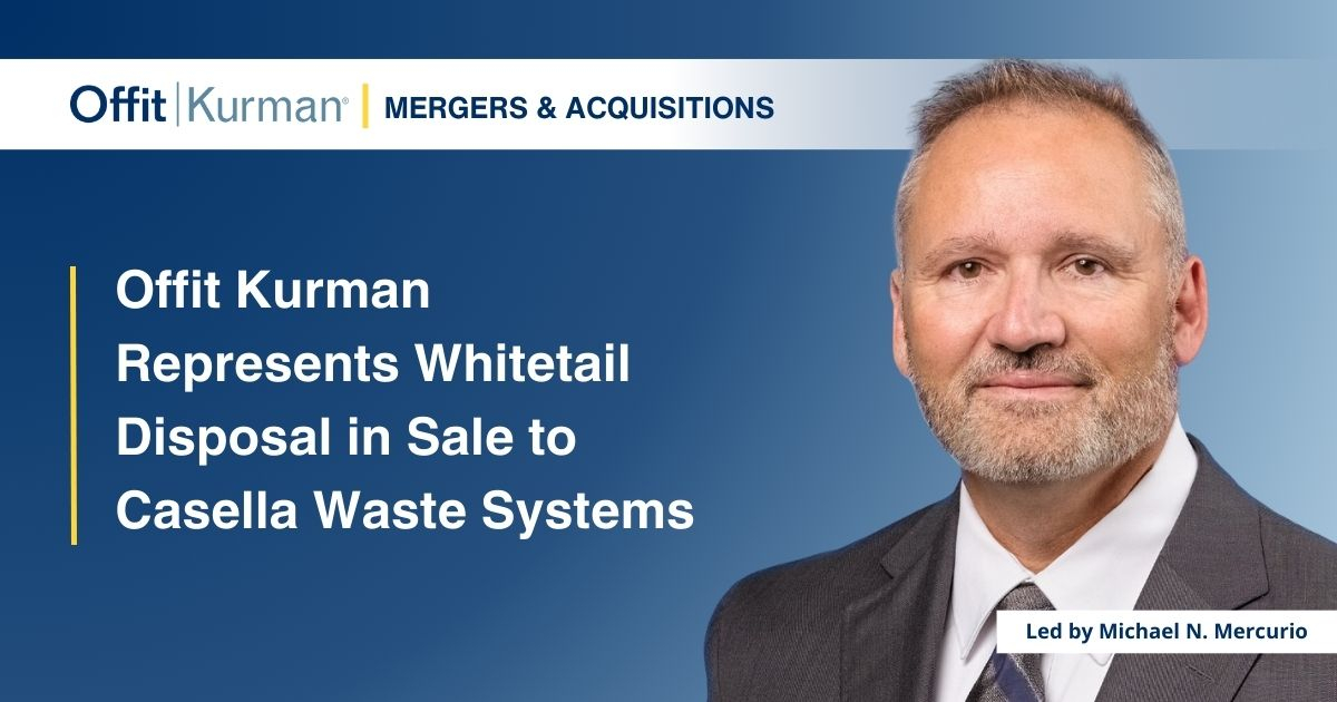 Offit Kurman Represents Whitetail Disposal in Sale to Casella Waste ...